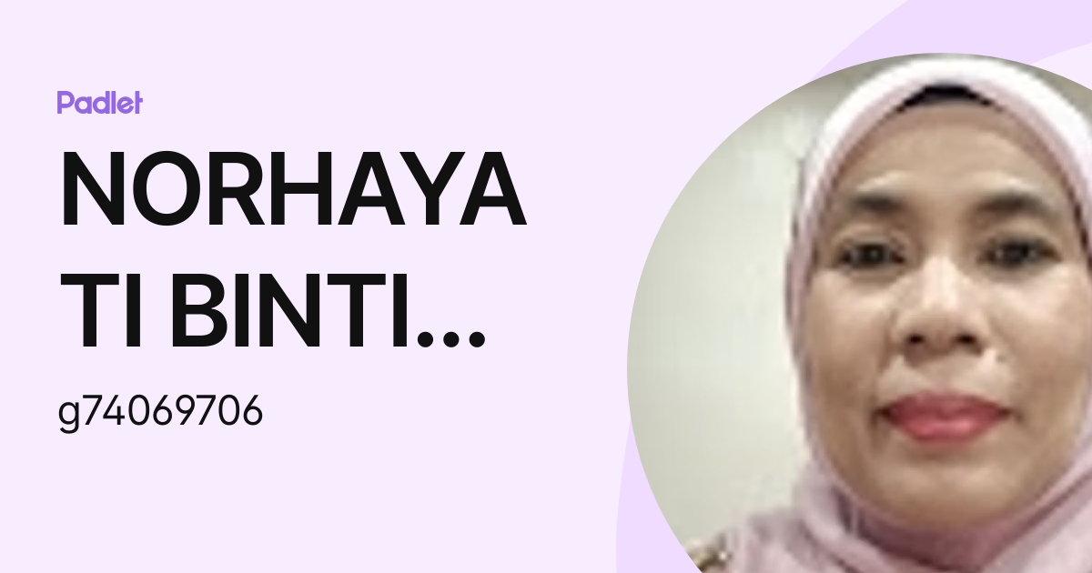 NORHAYATI BINTI ABU BAKAR Moe (g74069706) profile | Padlet