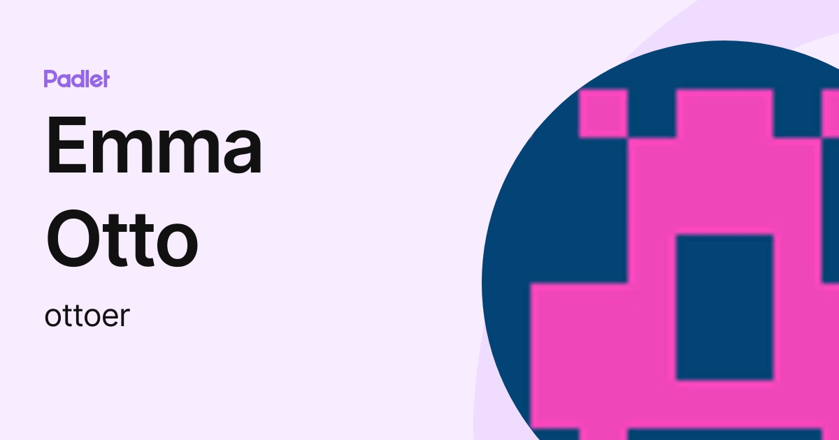 Emma Otto (ottoer) profile | Padlet