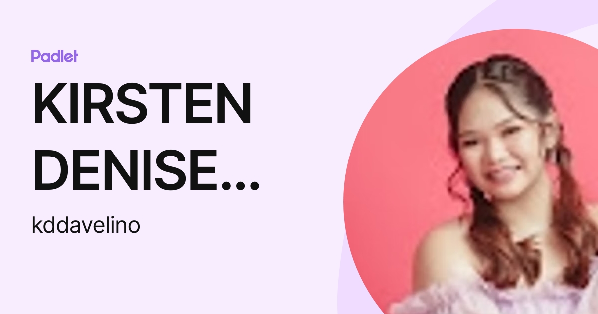KIRSTEN DENISE AVELINO (kddavelino) profile | Padlet