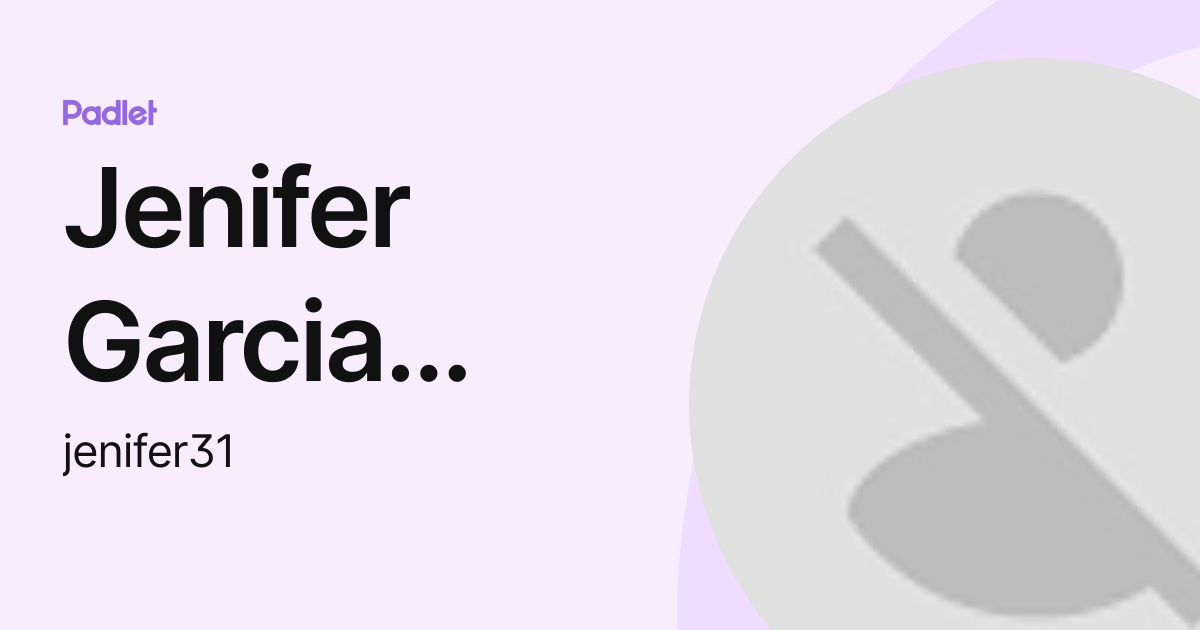 Jenifer Garcia Mendoza (jenifer31) profile | Padlet