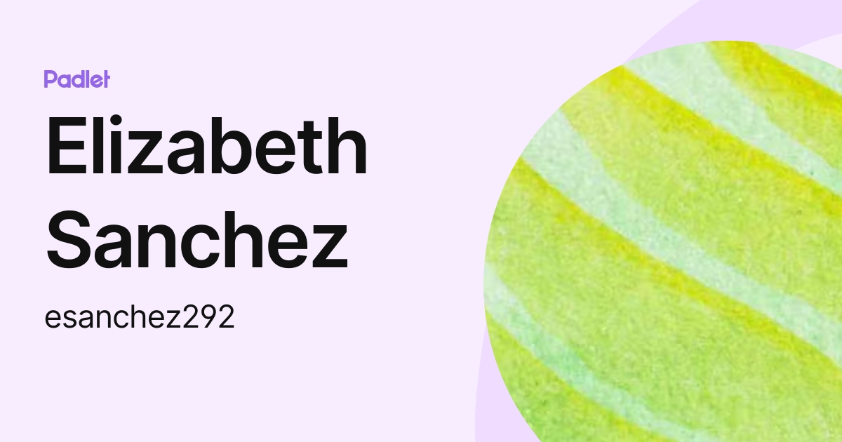 Elizabeth Sanchez (esanchez292) profile | Padlet