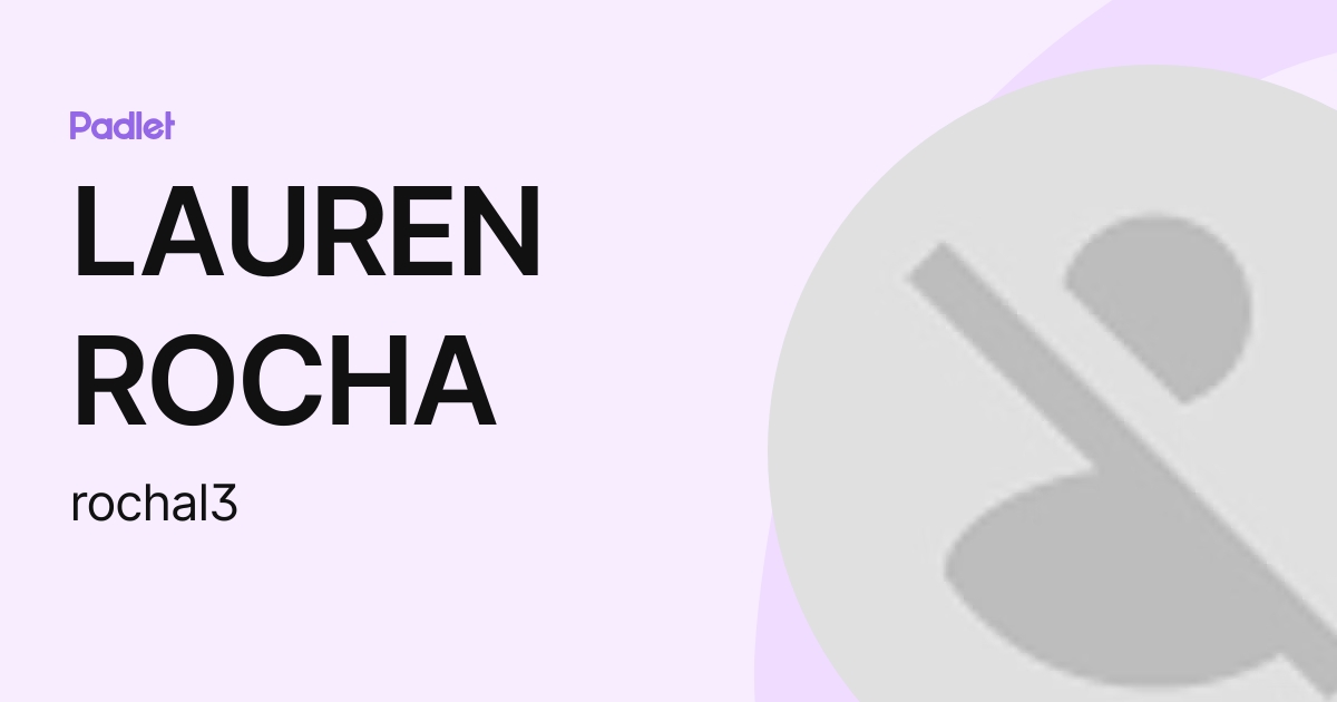 LAUREN ROCHA (rochal3) profile | Padlet