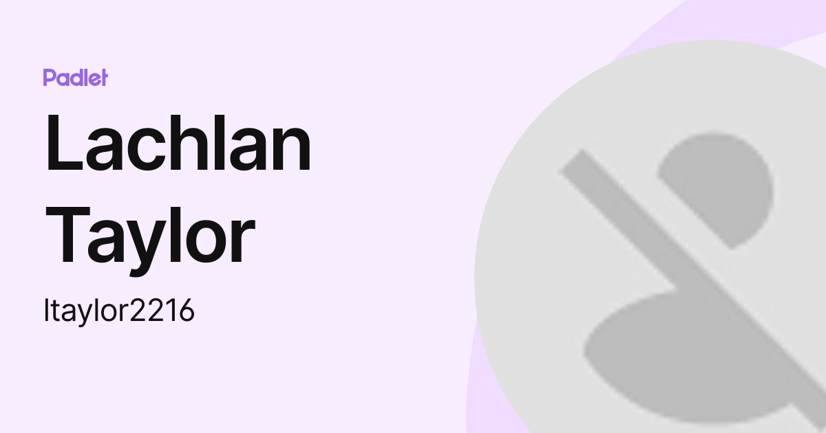 Lachlan Taylor (ltaylor2216) profile | Padlet