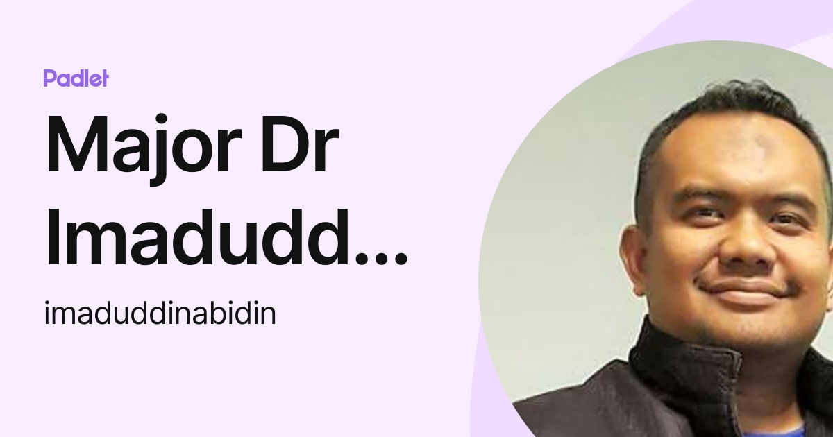 Major Dr Imaduddin Abidin (imaduddinabidin) profile | Padlet