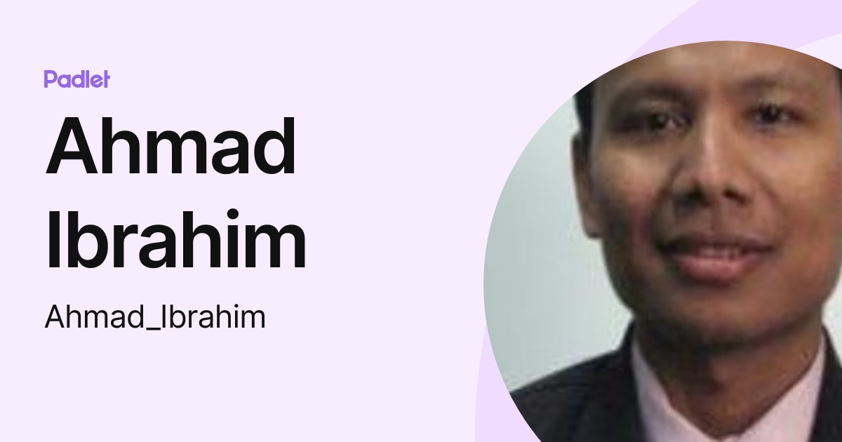Ahmad Ibrahim (Ahmad_Ibrahim) profile | Padlet