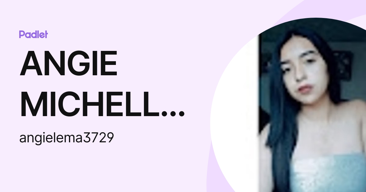 ANGIE MICHELL LEMA CONSTANTE (angielema3729) profile | Padlet