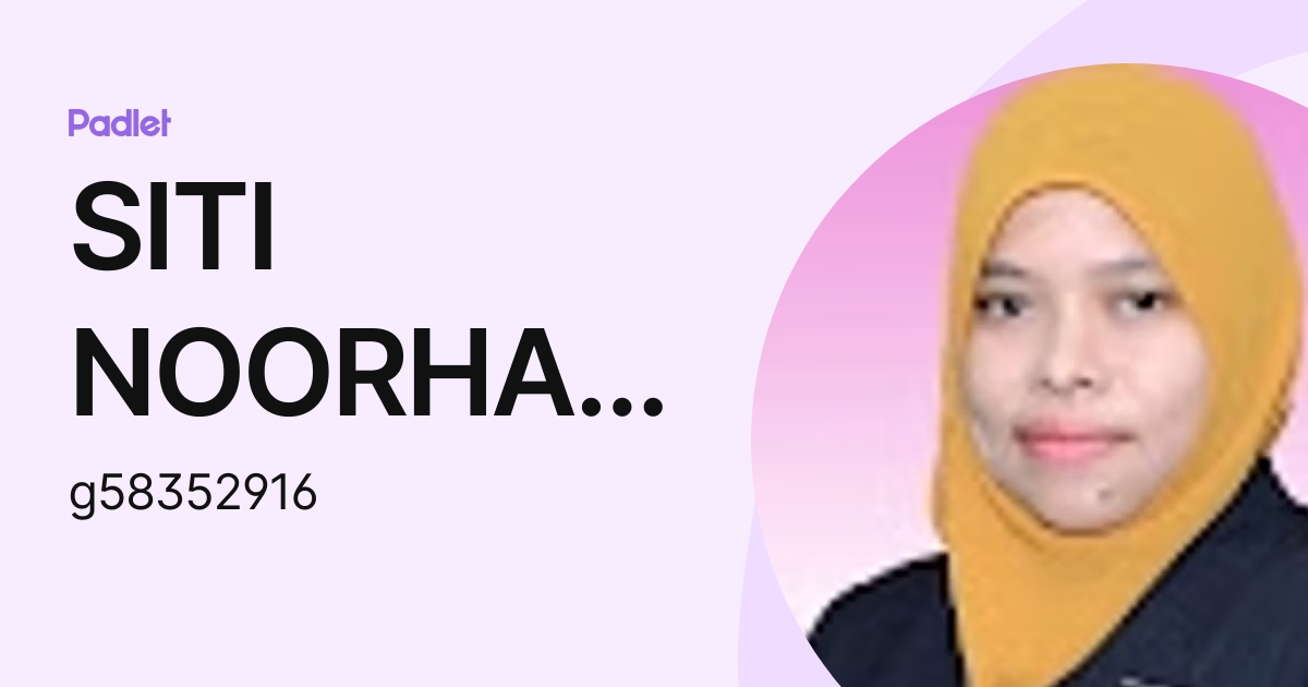 SITI NOORHAZLITA BINTI MOHAMAD Moe (g58352916) profile | Padlet