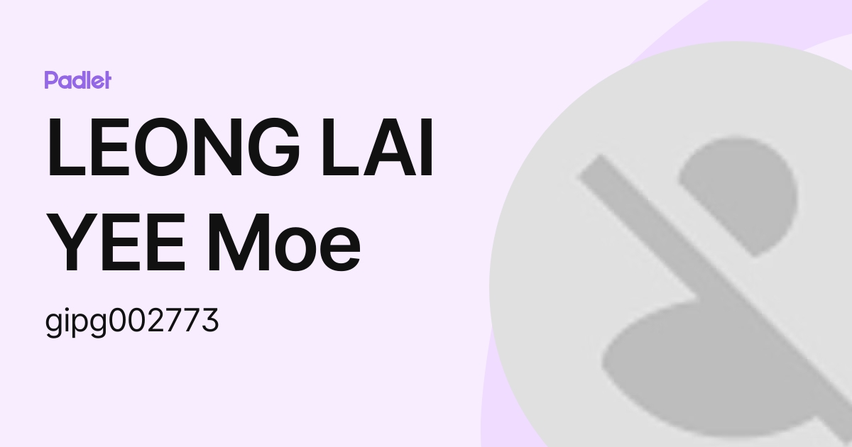 LEONG LAI YEE Moe (gipg002773) profile | Padlet