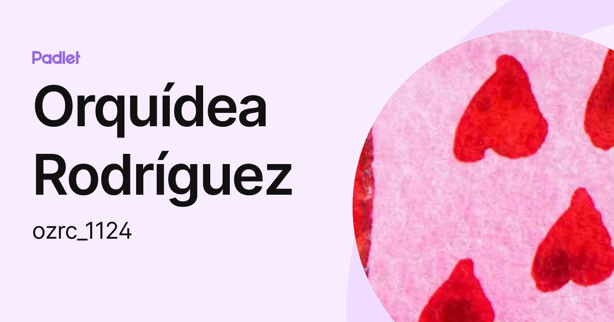 Orquídea Rodríguez (ozrc_1124) profile | Padlet