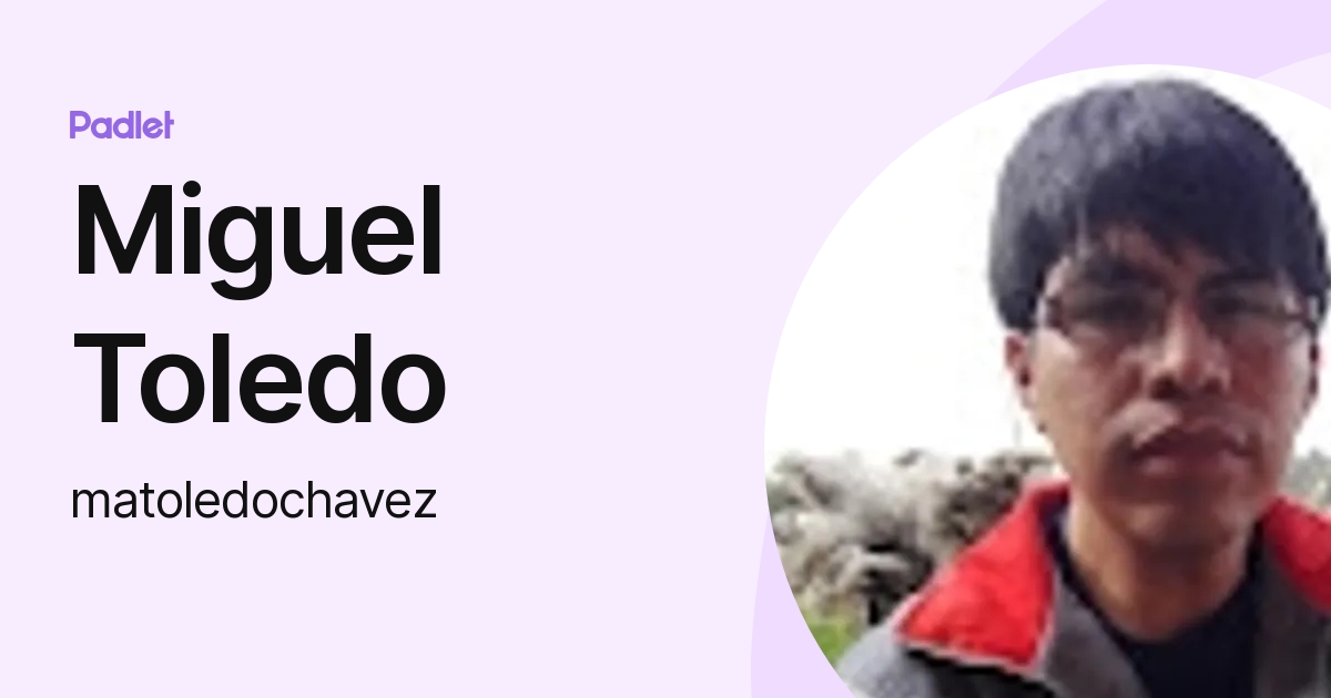 Miguel Toledo (matoledochavez) profile | Padlet
