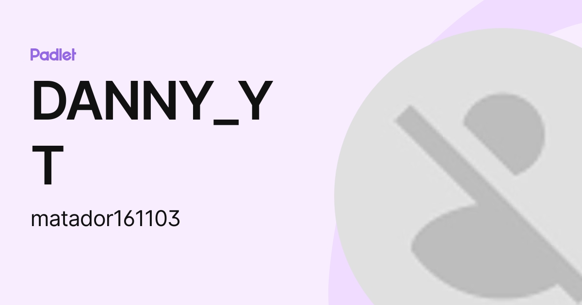 DANNY_YT (matador161103) profile | Padlet