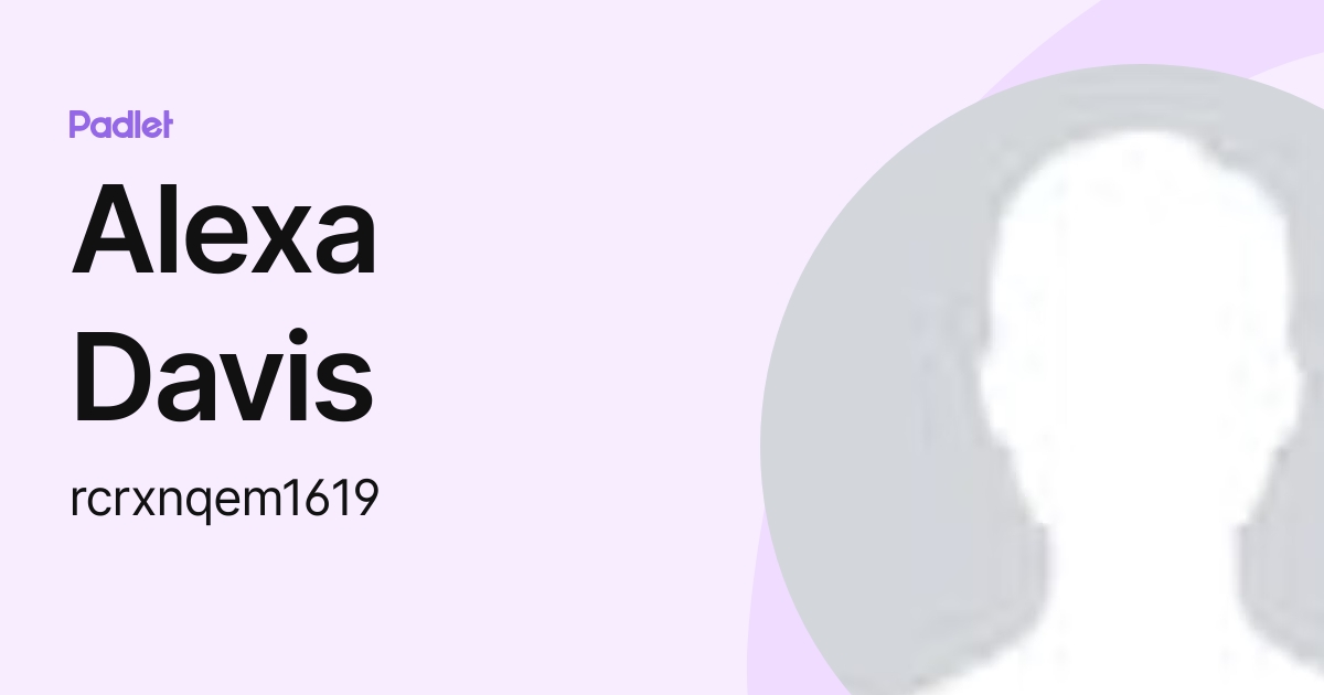 Alexa Davis (rcrxnqem1619) profile | Padlet