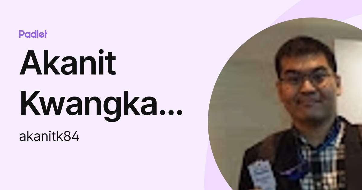 Akanit Kwangkaew (akanitk84) profile | Padlet