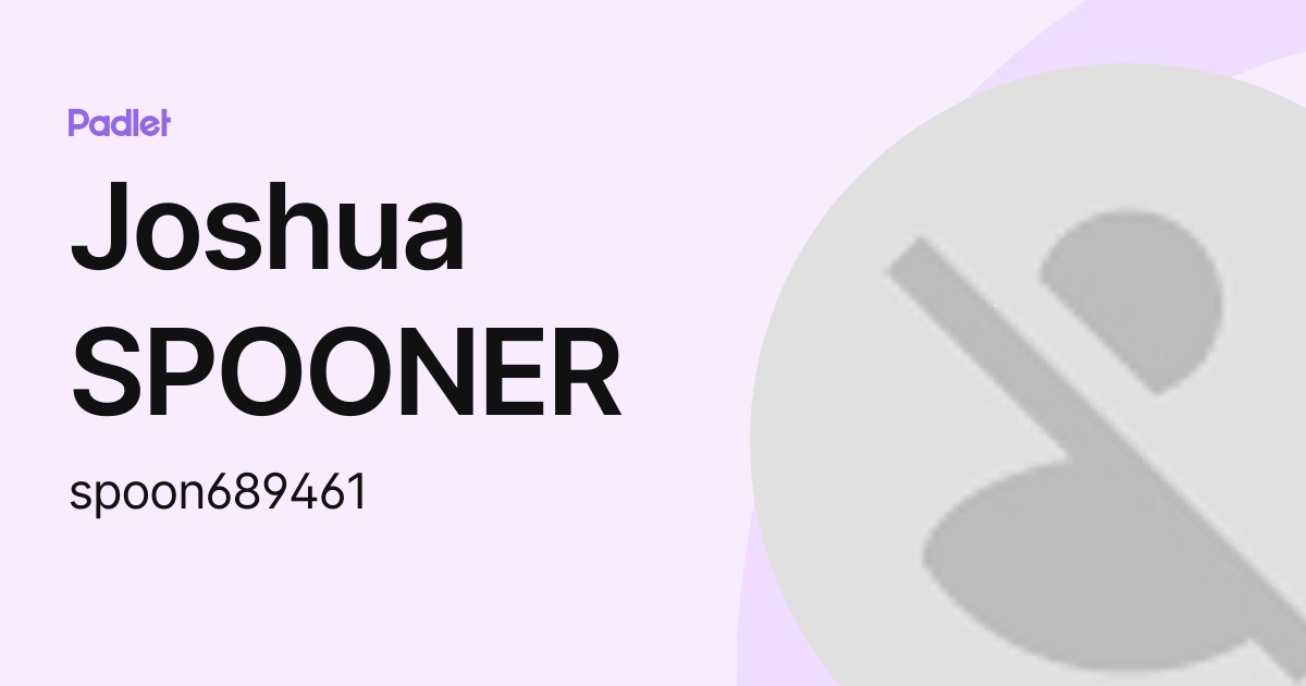 Joshua SPOONER (spoon68946) profile | Padlet