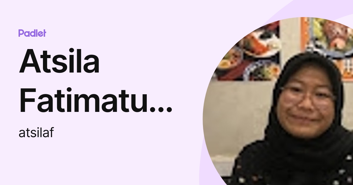 Atsila Fatimatuzzahra (atsilaf) profile | Padlet