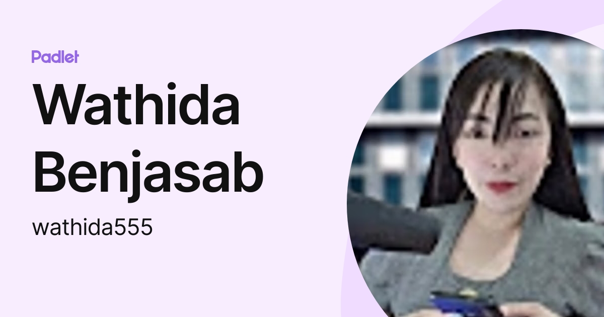 Wathida Benjasab (wathida555) profile | Padlet