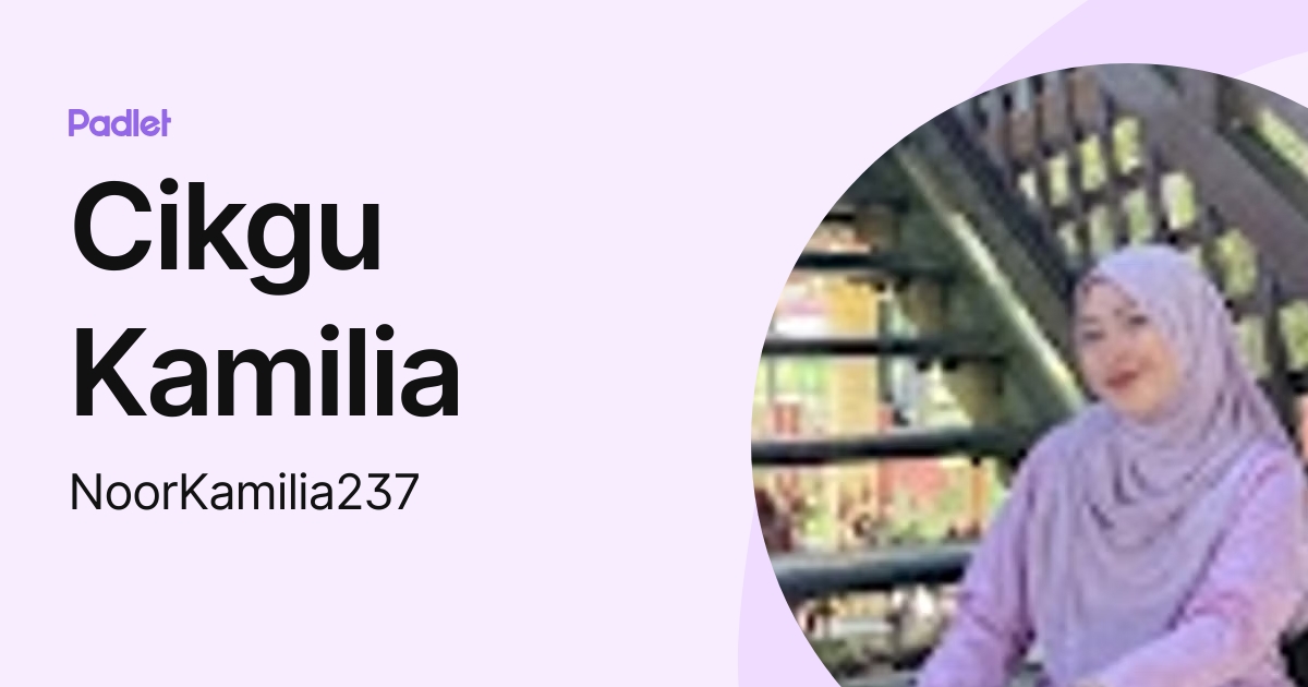 Cikgu Kamilia (NoorKamilia237) profile | Padlet