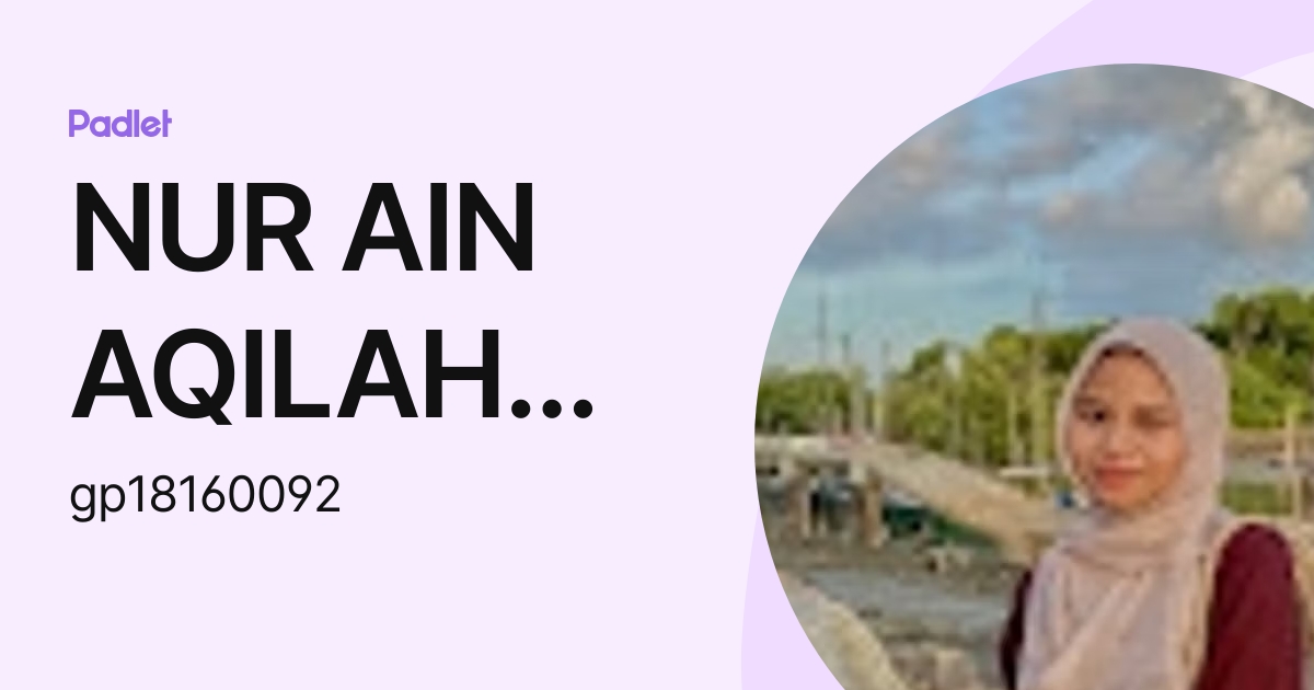 NUR AIN AQILAH BINTI HAMDAN Moe (gp18160092) profile | Padlet