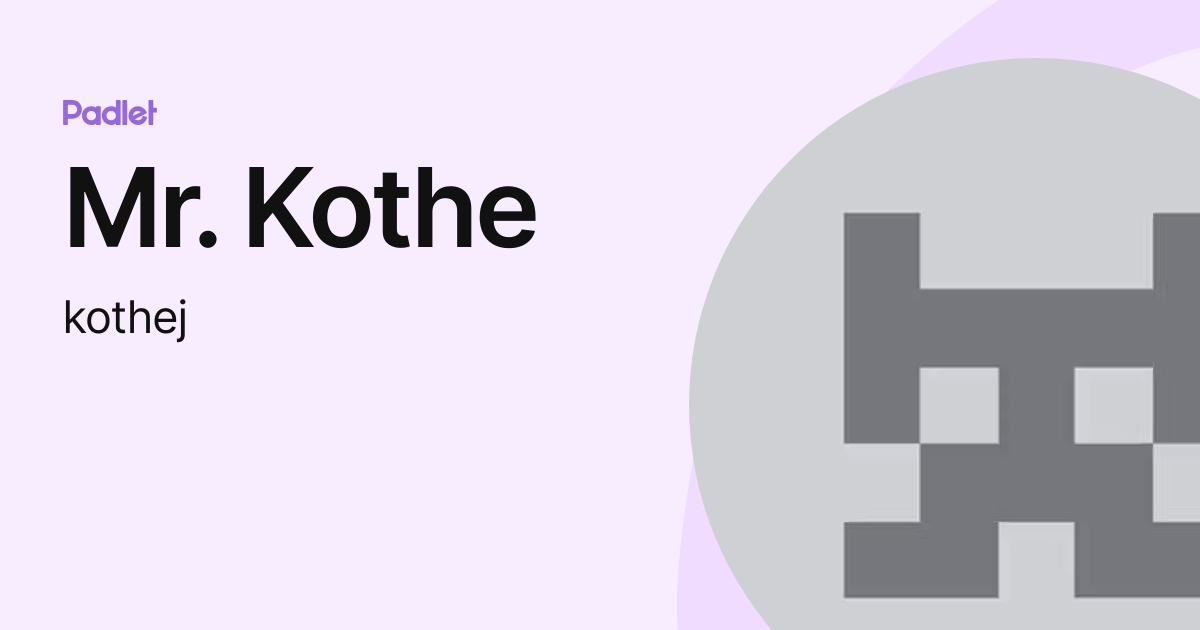 Mr. Kothe (kothej) profile | Padlet