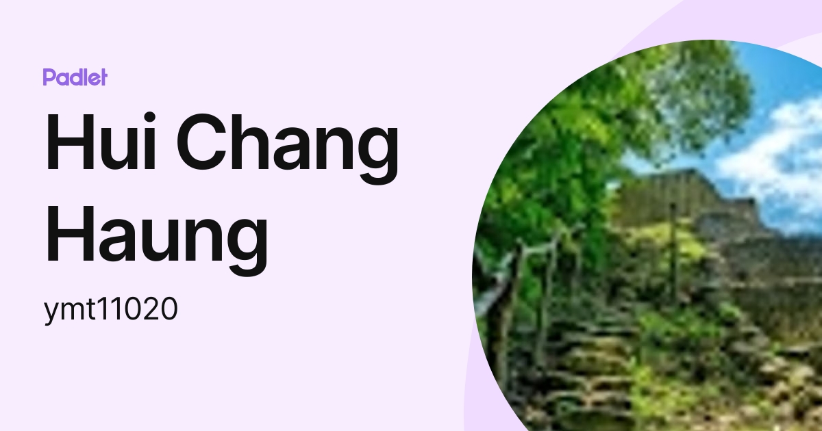 Hui Chang Haung (ymt11020) profile | Padlet