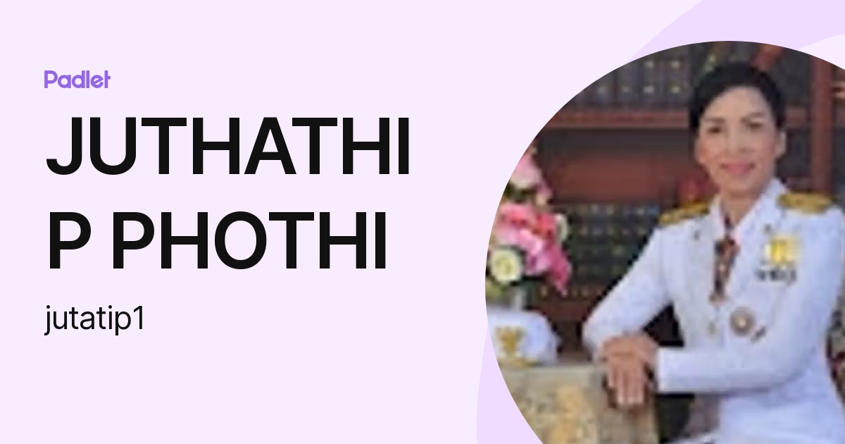 JUTHATHIP PHOTHI (jutatip1) profile | Padlet