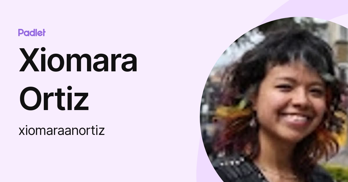 Xiomara Ortiz (xiomaraanortiz) profile | Padlet