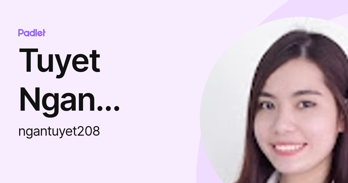 Tuyet Ngan Nguyen Thi (ngantuyet208) profile | Padlet