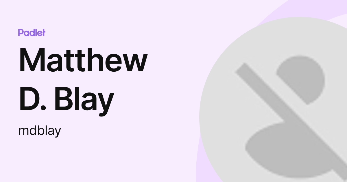 Matthew D. Blay (mdblay) profile | Padlet