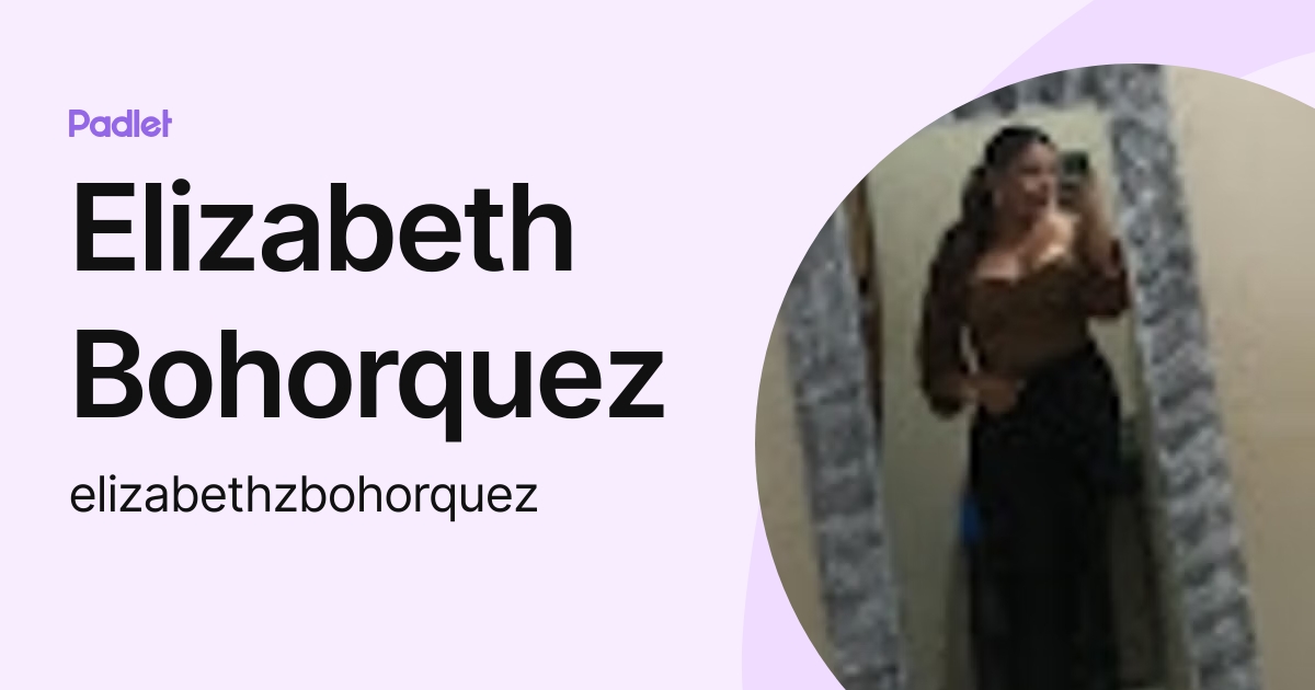 Elizabeth Bohorquez (elizabethzbohorquez) profile | Padlet