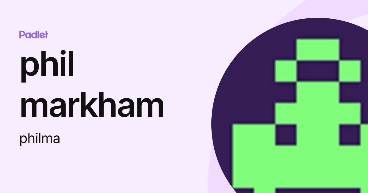 phil markham (philma) profile | Padlet