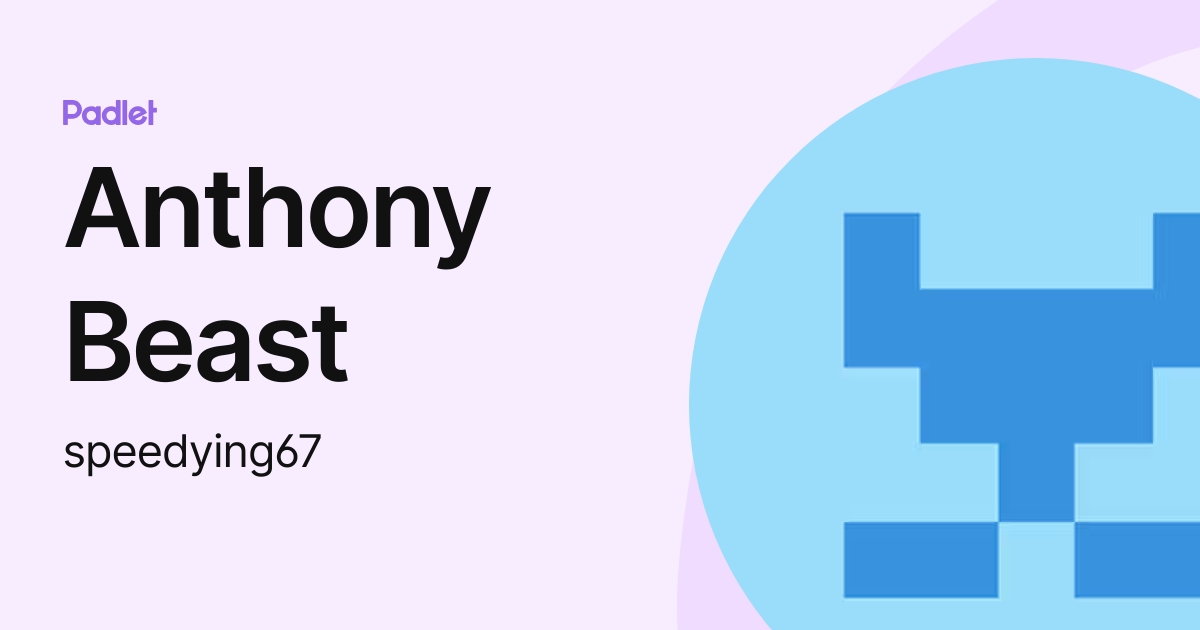 Anthony Beast (speedying67) profile | Padlet
