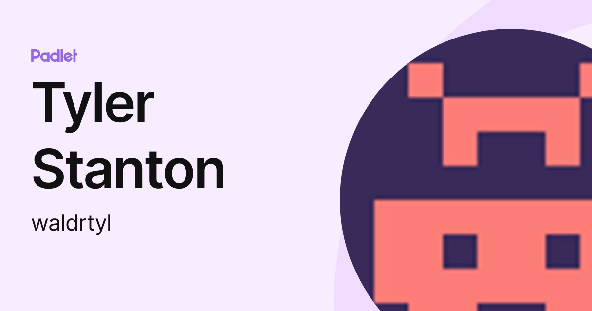 Tyler Stanton (waldrtyl) profile | Padlet