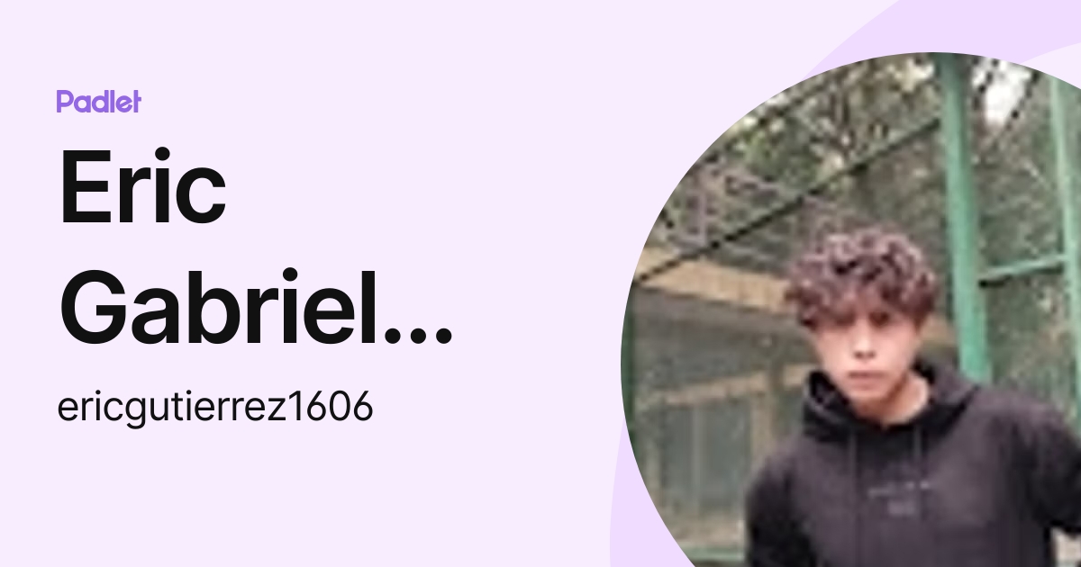 Eric Gabriel Gutiérrez Bautista (ericgutierrez1606) profile | Padlet