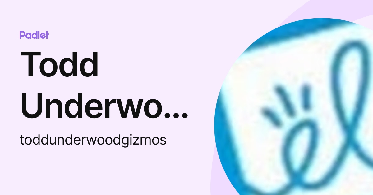 Todd Underwood (toddunderwoodgizmos) profile | Padlet