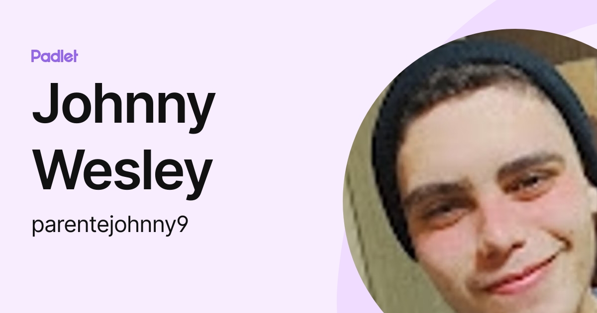 Johnny Wesley (parentejohnny9) profile | Padlet