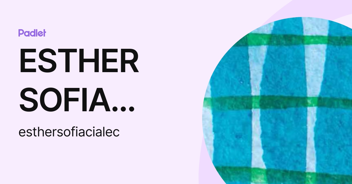 ESTHER SOFIA CIALEC PADILLA (esthersofiacialec) profile | Padlet