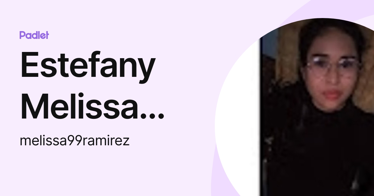 Estefany Melissa Ramirez Rodriguez (melissa99ramirez) profile | Padlet