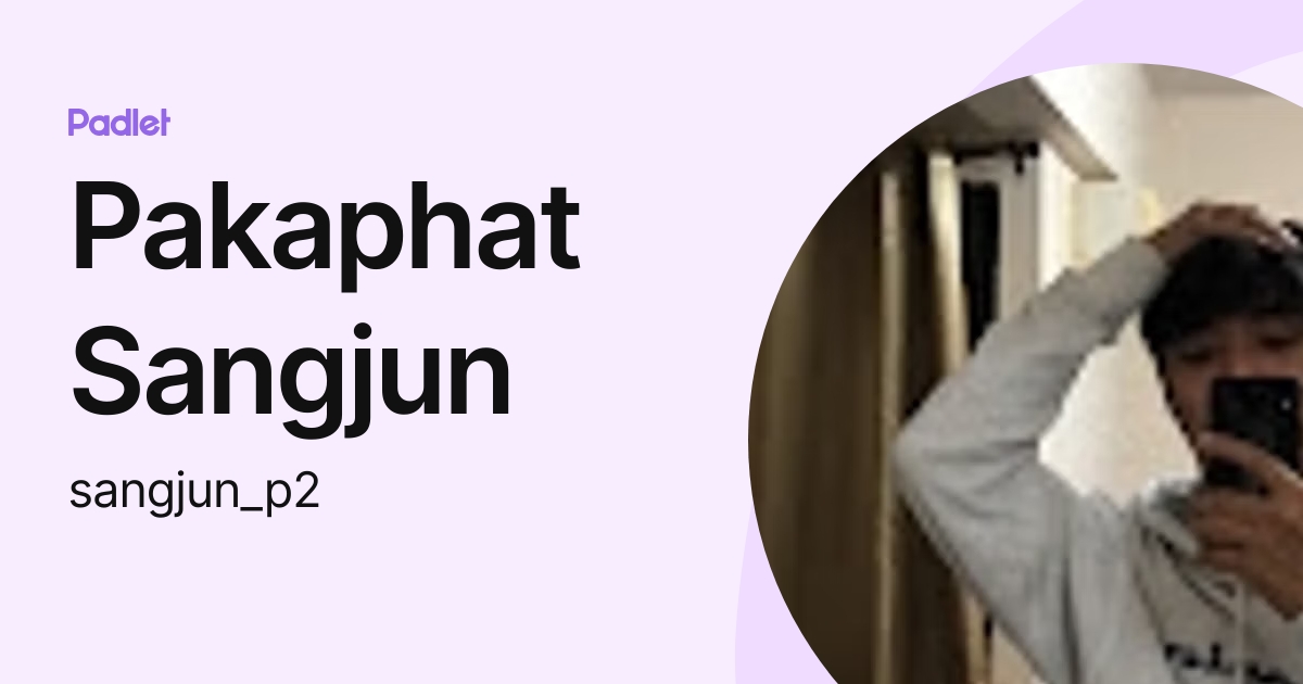 Pakaphat Sangjun (sangjun_p2) profile | Padlet