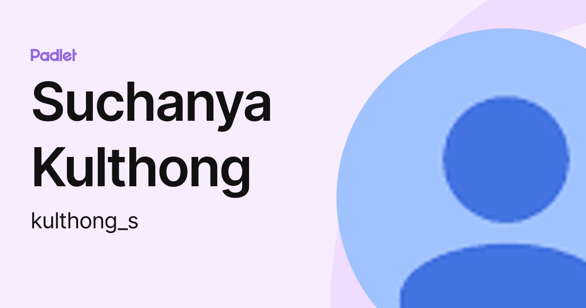 Suchanya Kulthong (kulthong_s) profile | Padlet