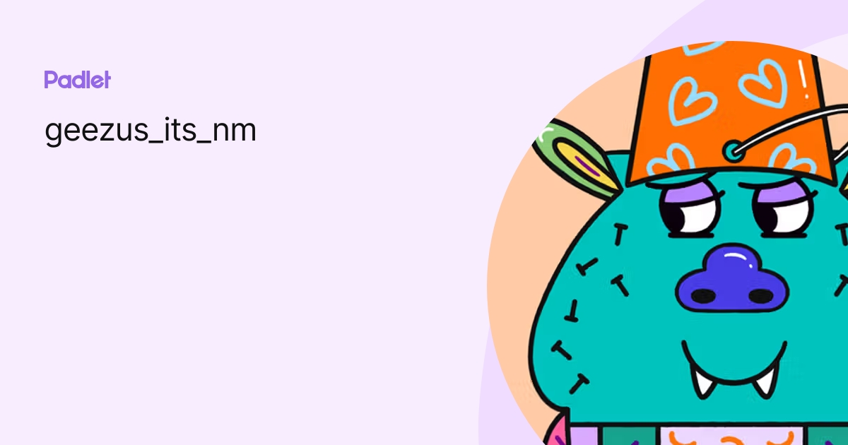 geezus_its_nm profile | Padlet