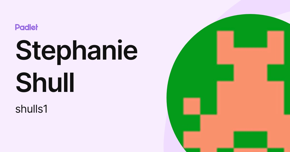 Stephanie Shull (shulls1) profile | Padlet