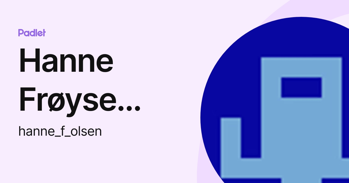 Hanne Frøyse Olsen (hanne_f_olsen) profile | Padlet