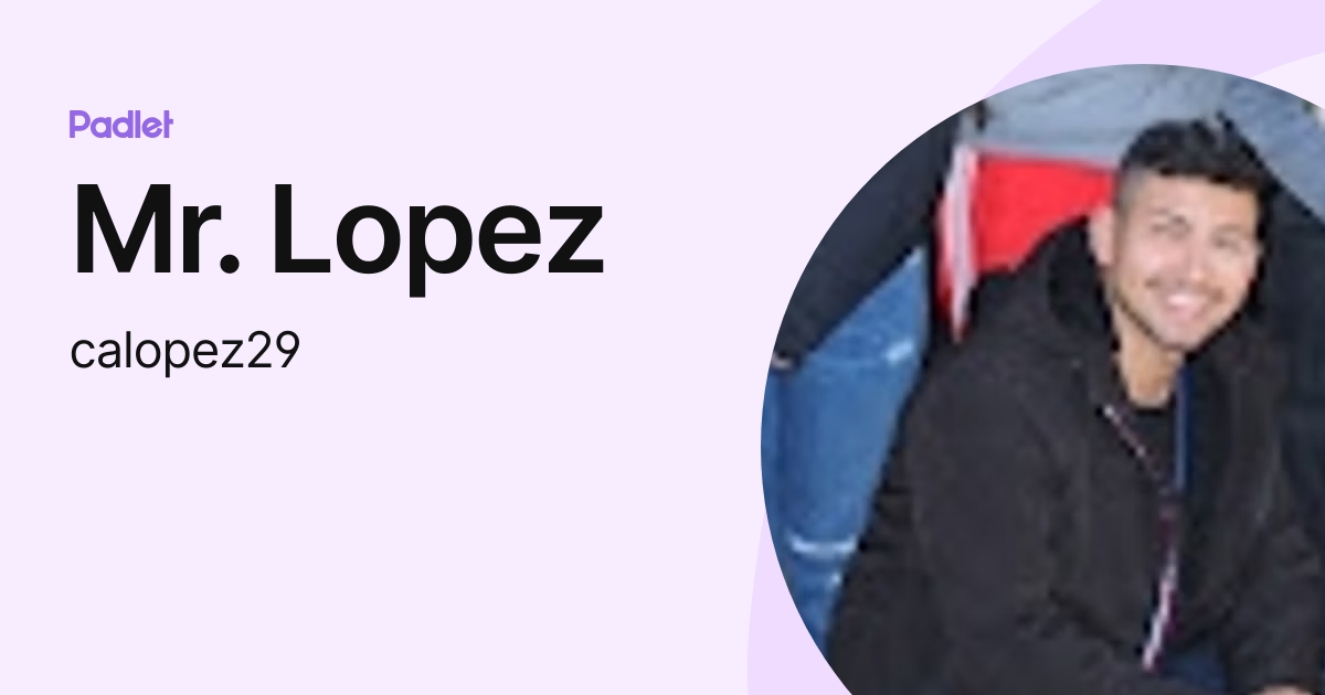 Mr. Lopez (calopez29) profile | Padlet