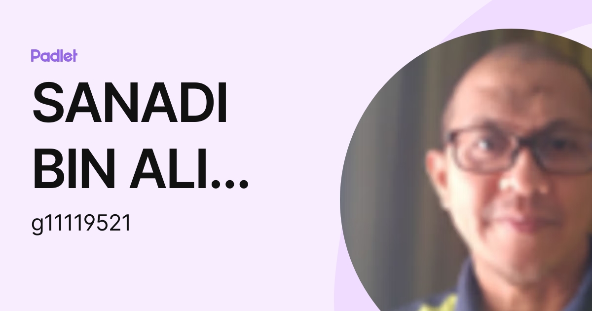 SANADI BIN ALI Moe (g11119521) profile | Padlet