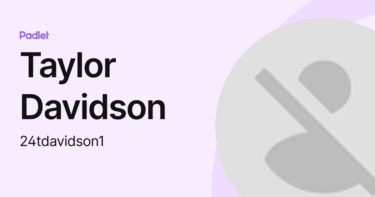Taylor Davidson (24tdavidson1) profile | Padlet