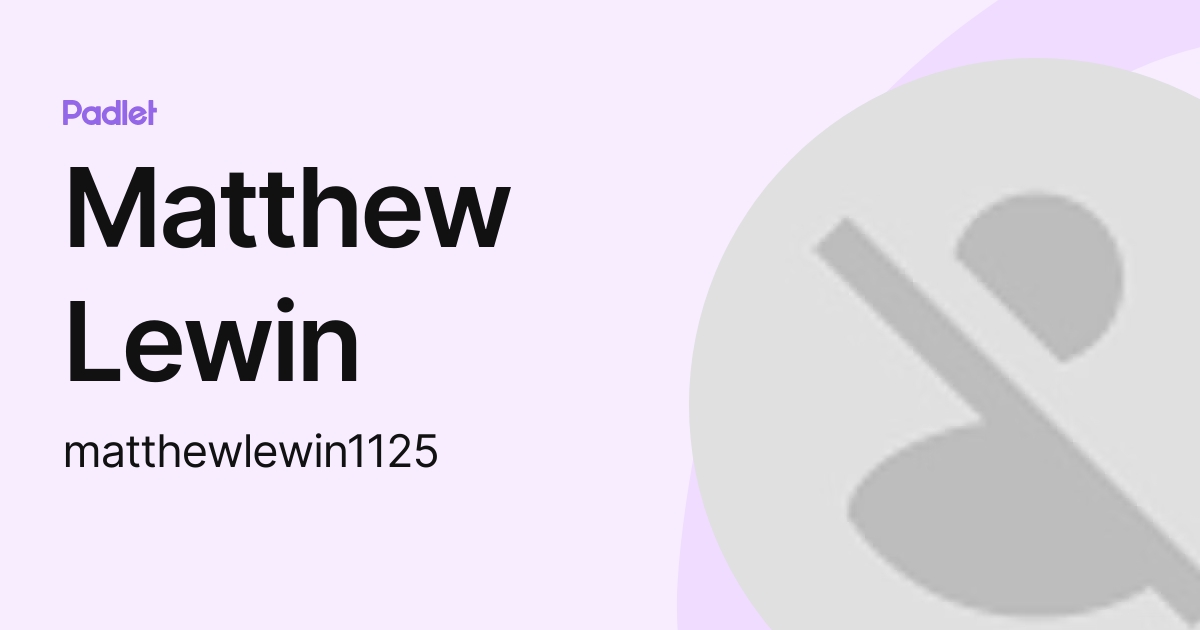 Matthew Lewin (matthewlewin1125) profile | Padlet