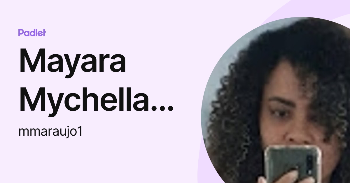 Mayara Mychella Sena Araujo (mmaraujo1) profile | Padlet