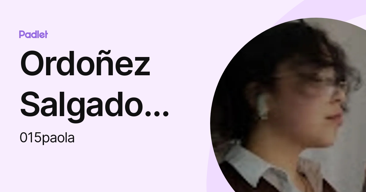 Ordoñez Salgado Paola (015paola) profile | Padlet