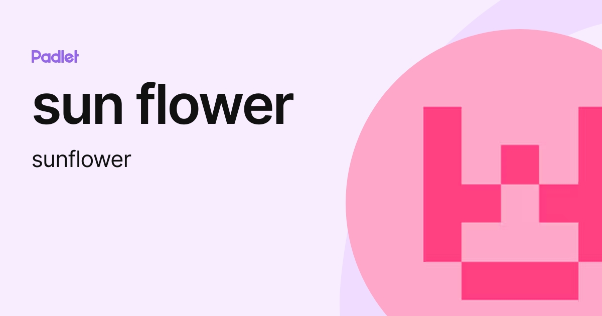 sun flower (sunflower) profile | Padlet