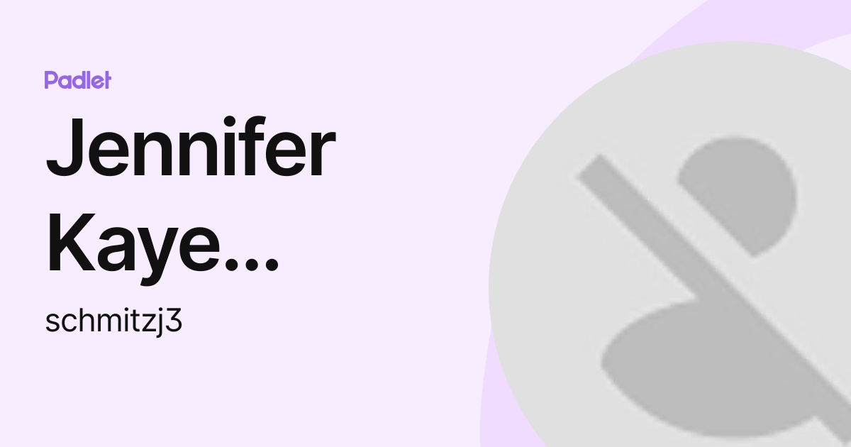 Jennifer Kaye Schmitz (schmitzj3) profile | Padlet